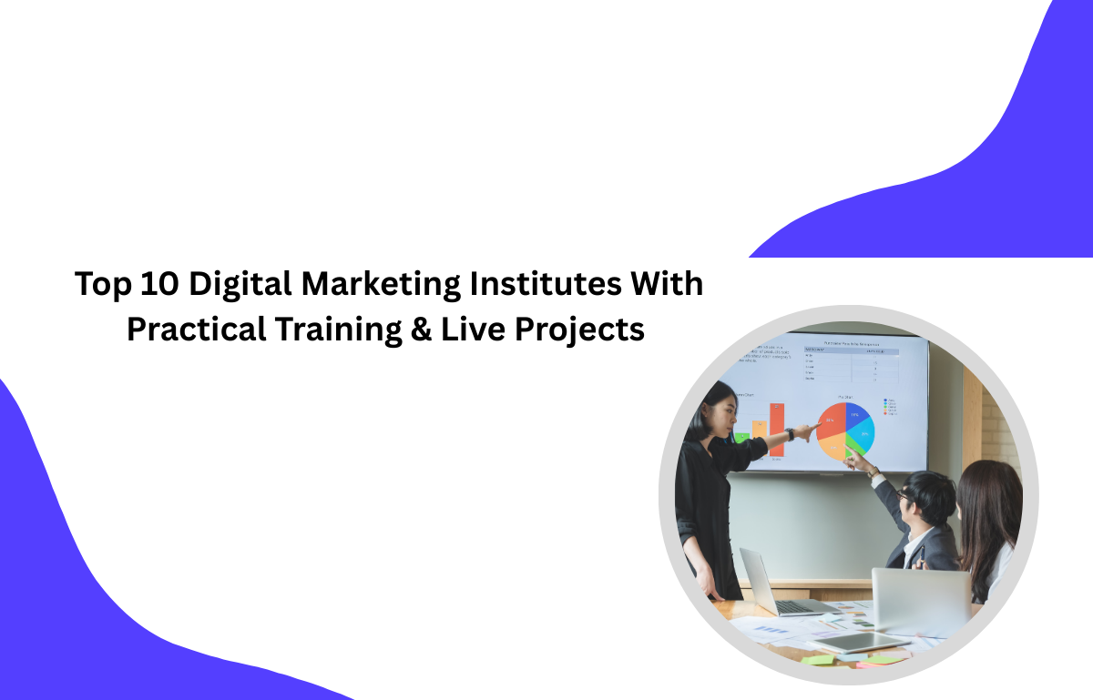 Top 10 Digital Marketing Institutes With Practical Training & Live ...
